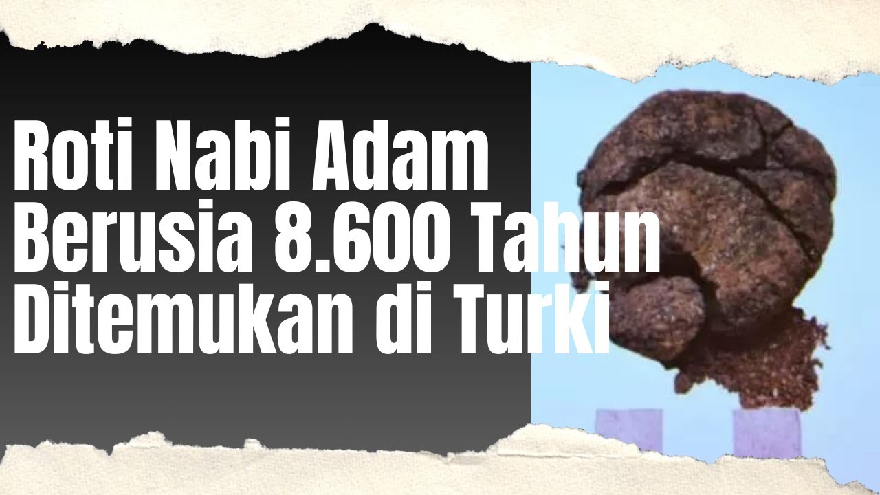 Roti Nabi Adam Berusia 8 600 Tahun Ditemukan di Turki - YouTube