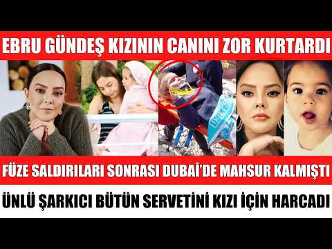 ÜNLÜ ŞARKICI EBRU GÜNDEŞ KIZI'NIN CANINI ZOR KURTARDI DUBAİ'DE SAVAŞTA MAHSUR KALDI SİBELCAN ALİŞAN