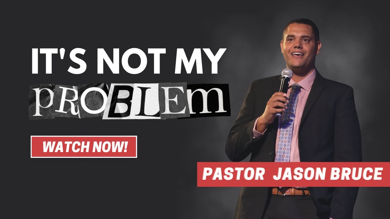 It's Not My Problem | Pastor Jason Bruce | Sunday AM | July 24, 2022 ...