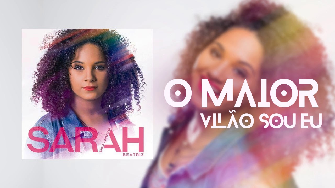 Sarah Beatriz - O Maior Vilão Sou Eu (Basta Acreditar) - YouTube