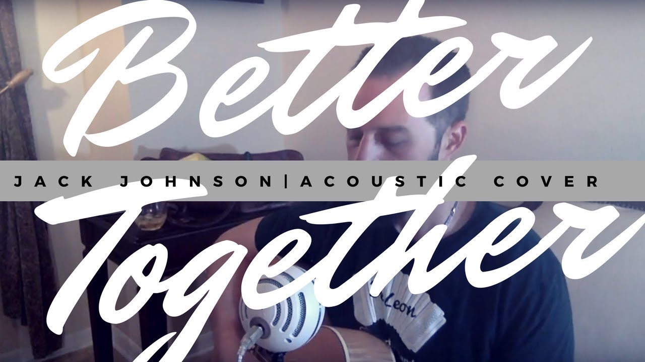 Better Together Jack Johnson Acoustic Cover - YouTube