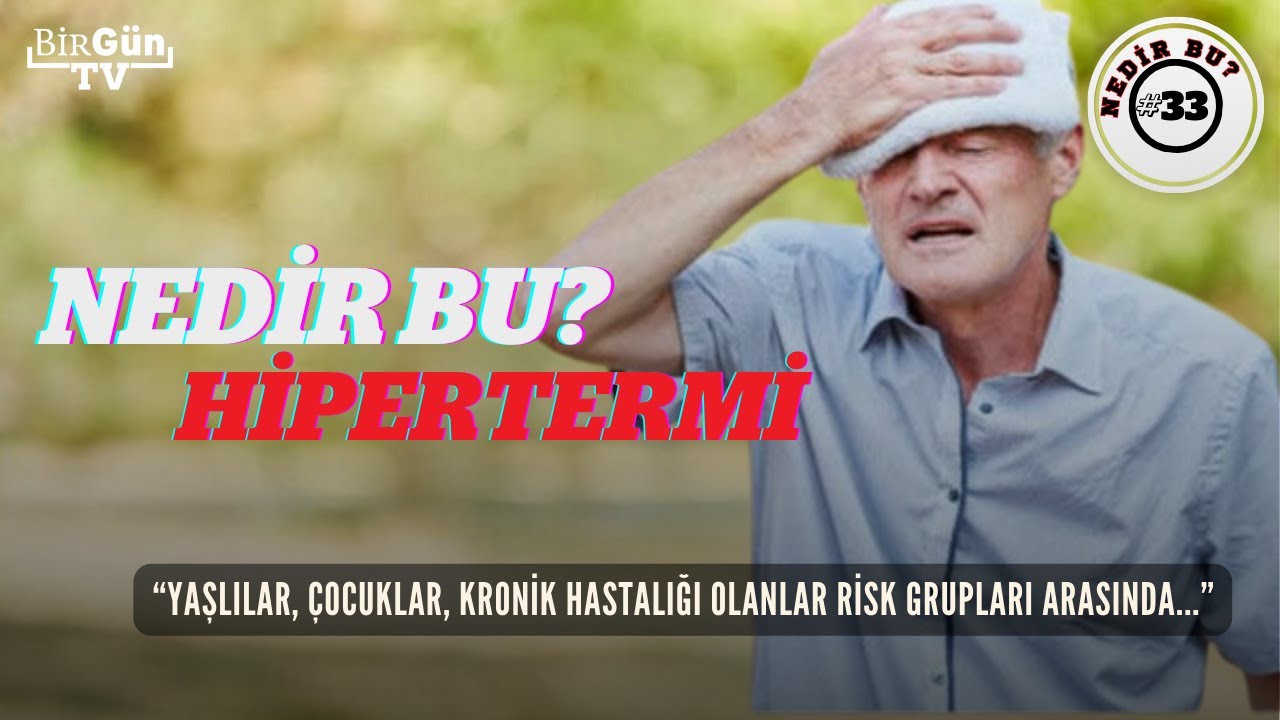 Nedir bu: Hipertermi? Sebepleri neler? Nasıl korunulur? "Bulantı, kusma ...