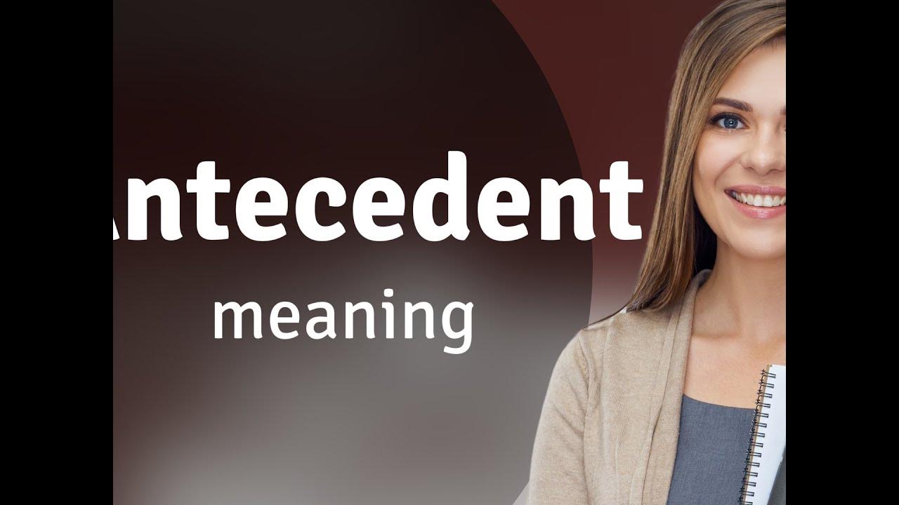 Antecedent ANTECEDENT Meaning YouTube antecedent-antecedent-meaning-youtube