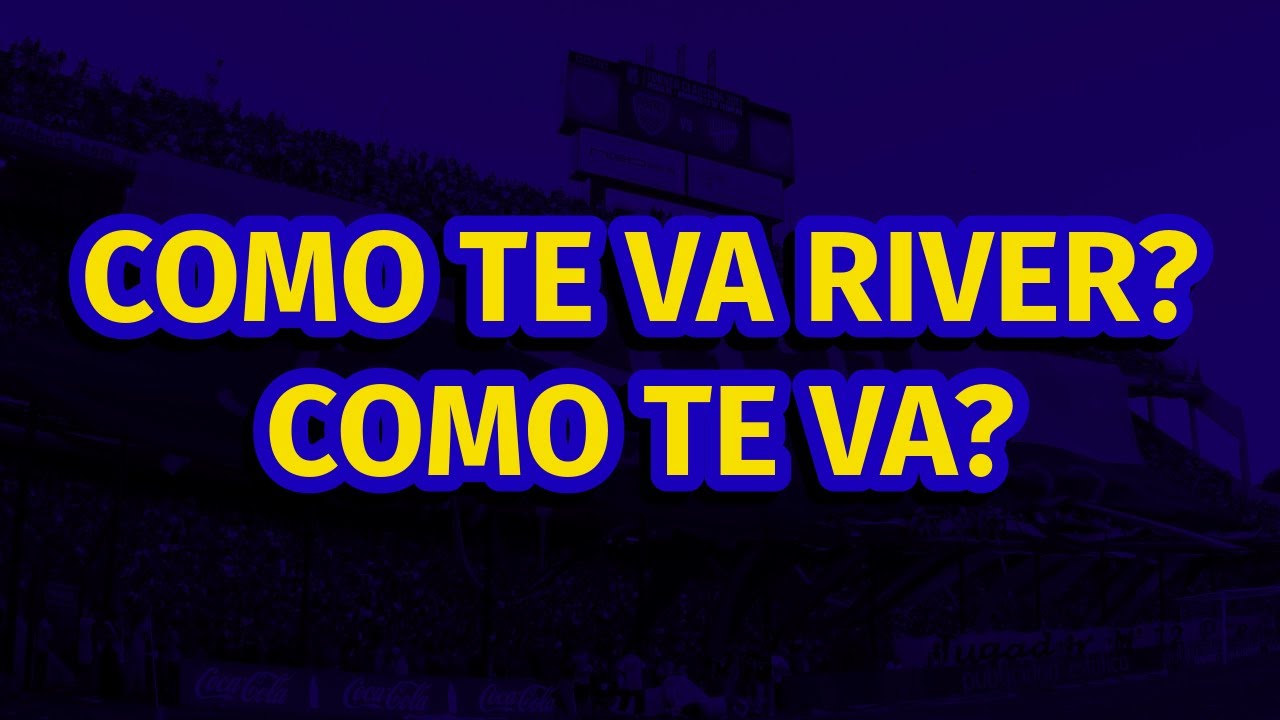 Como Te Va River Como Te Va Boca Juniors LETRA YouTube como-te-va-river-como-te-va-boca-juniors-letra-youtube