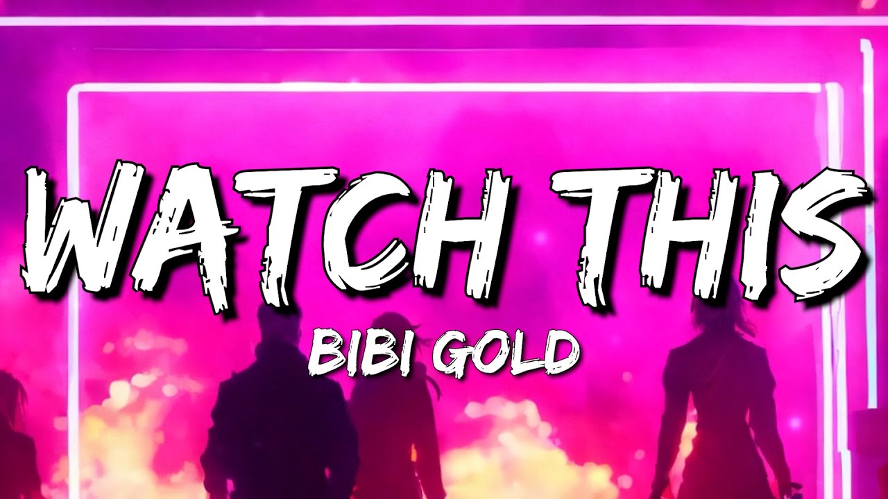 Bibi Gold - Watch This (Lyrics) - YouTube