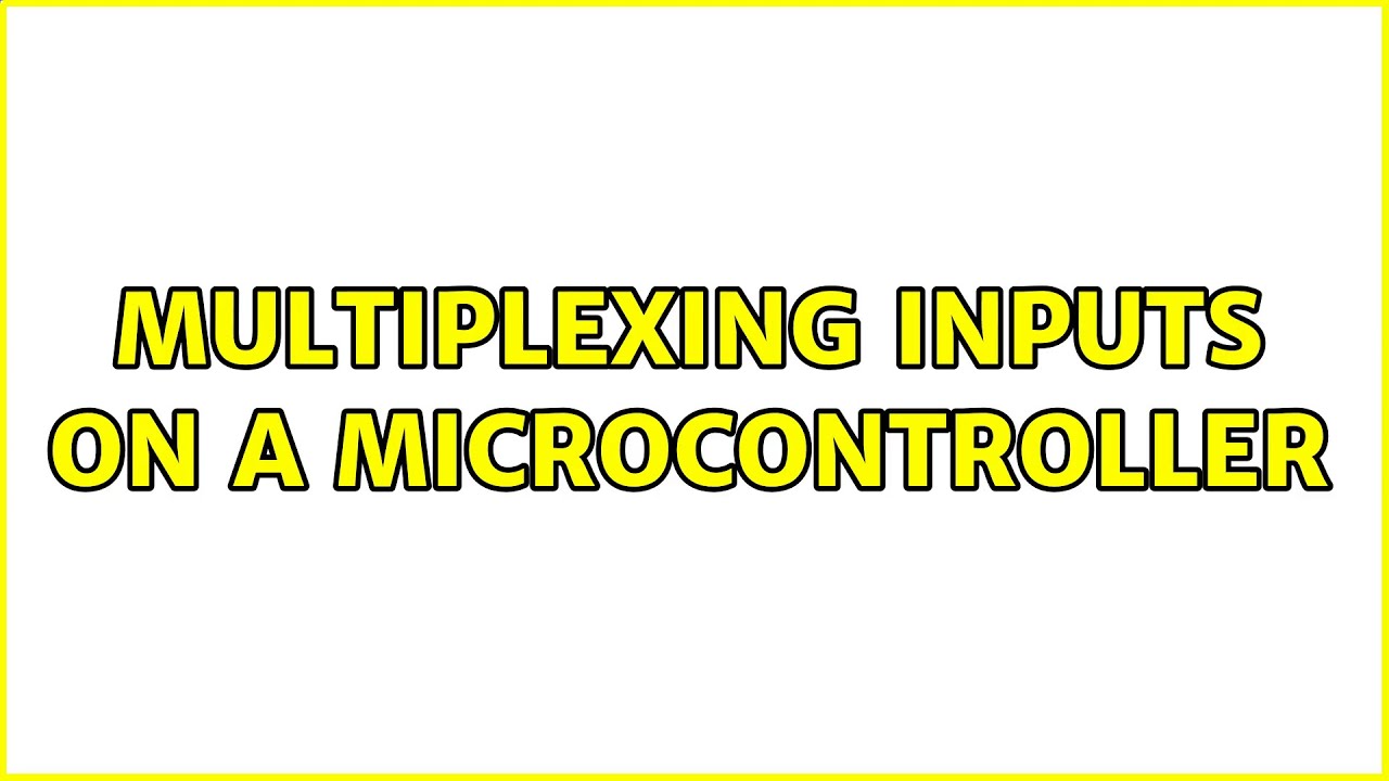 Multiplexing Inputs on a microcontroller (7 Solutions!!) - YouTube