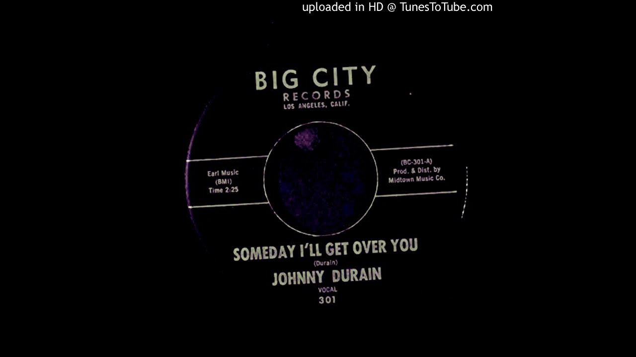 Johnny Durain - Someday I'll Get Over You - YouTube