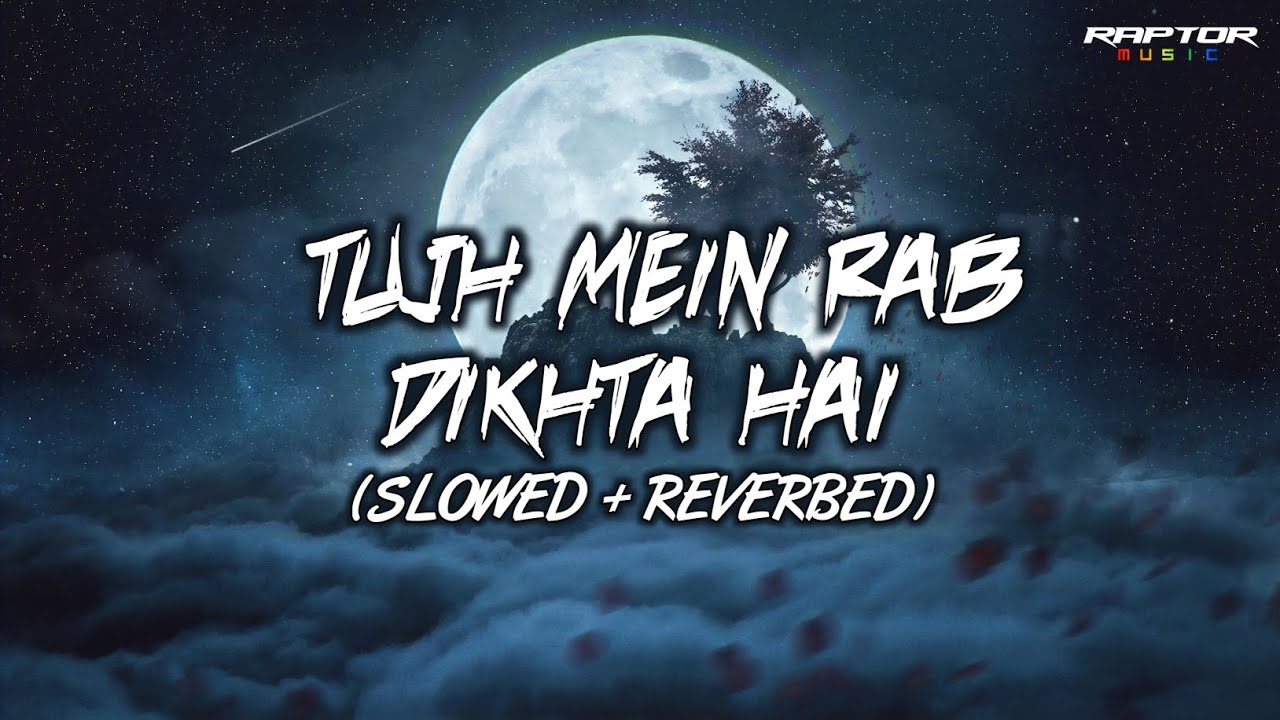 TUJH MEIN RAB DIKHTA HAI [SLOWED+REVERBED] | Lofi | Raptor Music - YouTube