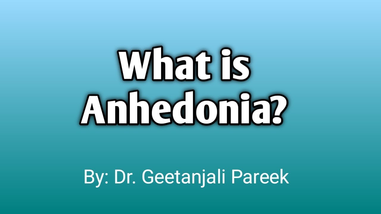 What do you understand by term Anhedonia | Dr. Geetanjali Pareek # ...