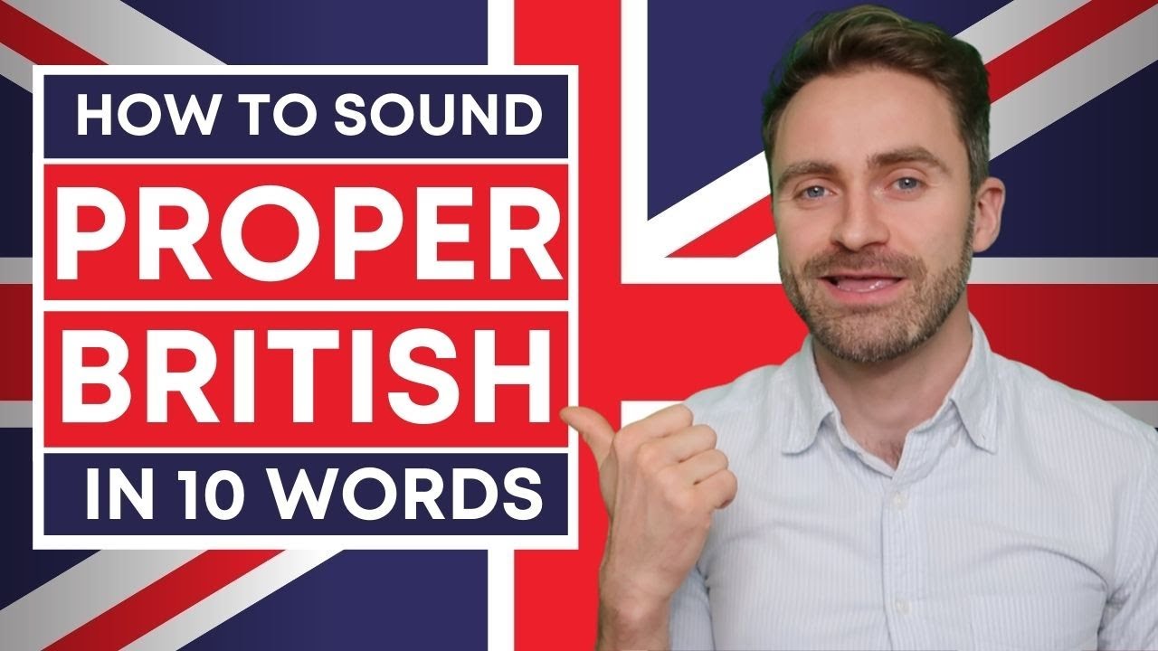 How to Sound PROPER BRITISH in 10 Words - YouTube