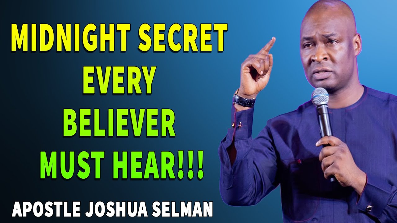 MIDNIGHT SECRET EVERY BELIEVER MUST HEAR!!! Apostle Joshua Selman ...