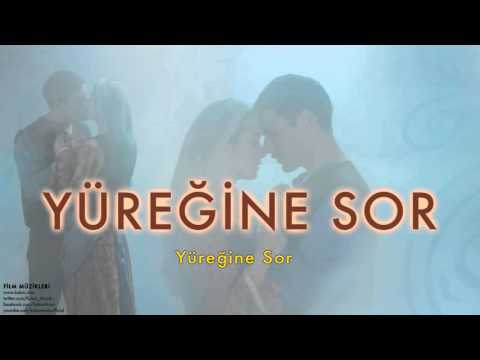 Yüreğine Sor -  Yüreğine Sor  [ Film Müzikleri © 2010 Kalan Müzik ]
