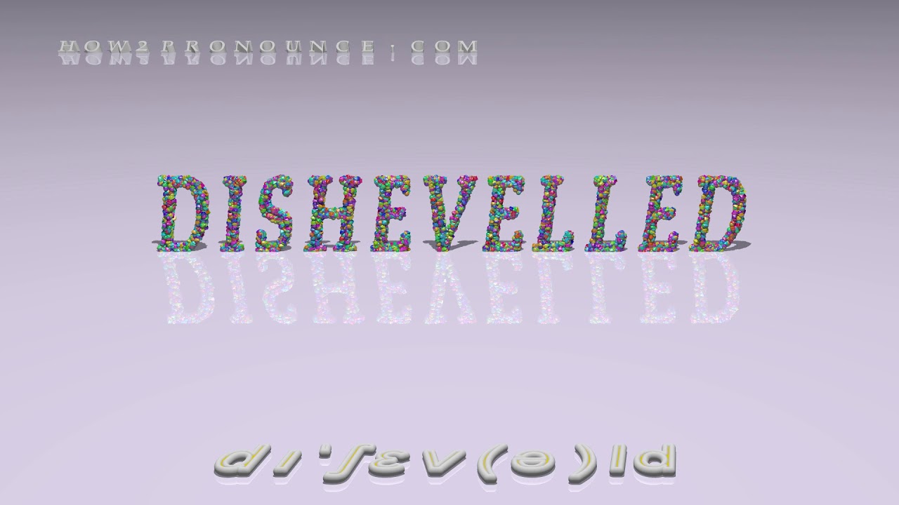 dishevelled - pronunciation + Examples in sentences and phrases - YouTube