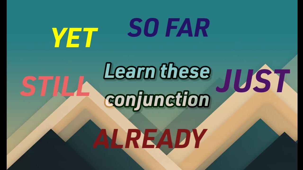 YET, STILL, SO FAR, JUST AND ALREADY USE IN SENTENCES|USE OF ...