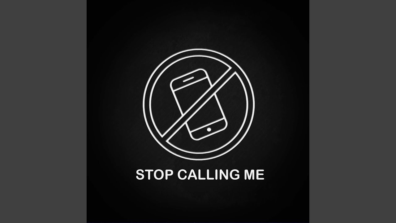 Stop Calling Me - YouTube