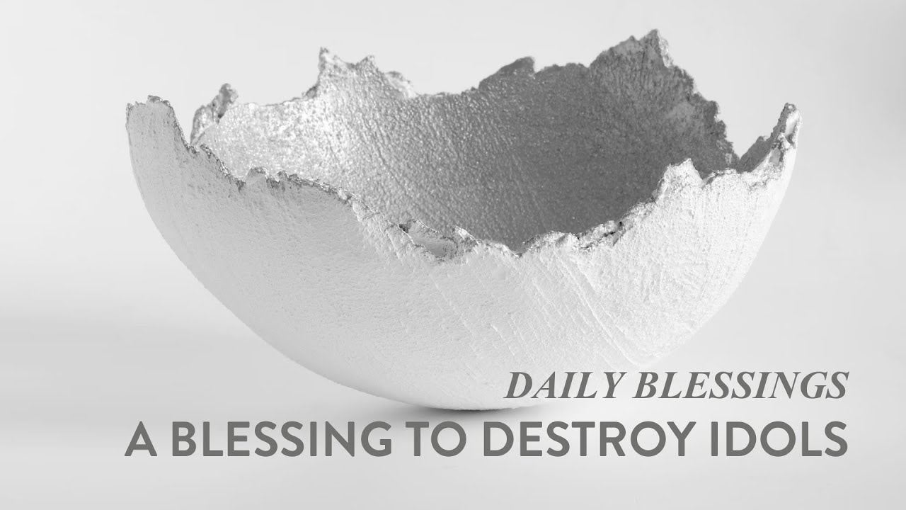 A Blessing to Destroy Idols - YouTube
