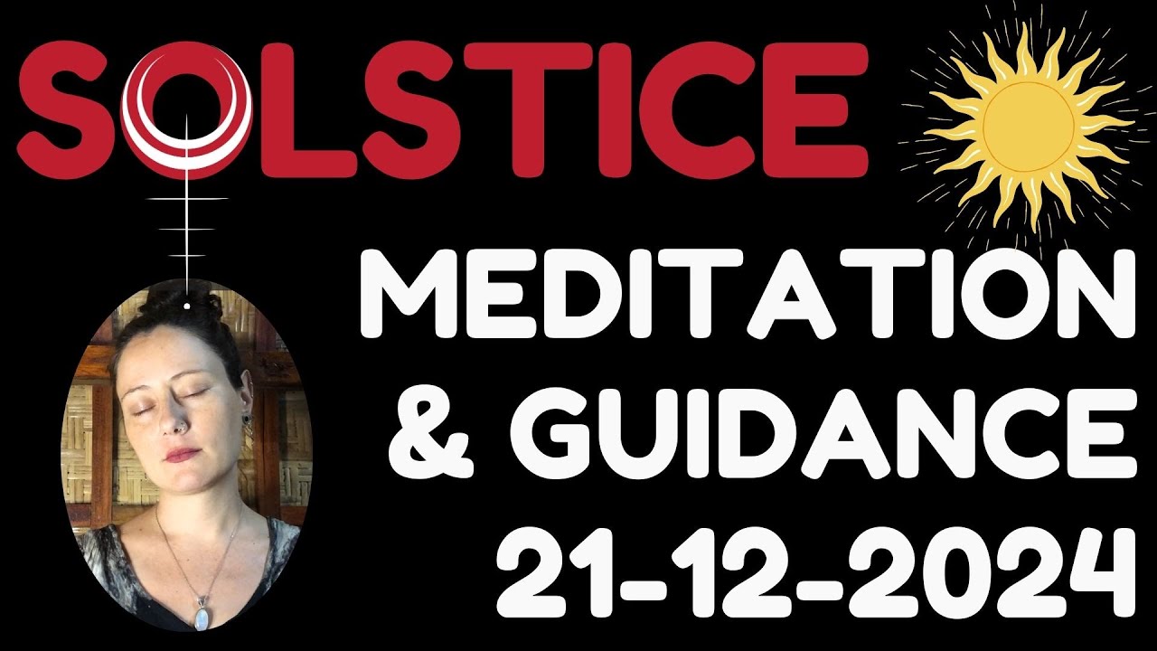 SOLSTICE CHANNELLING & INTENTION SETTING MEDITATION 21-12-2024 - Raw ...