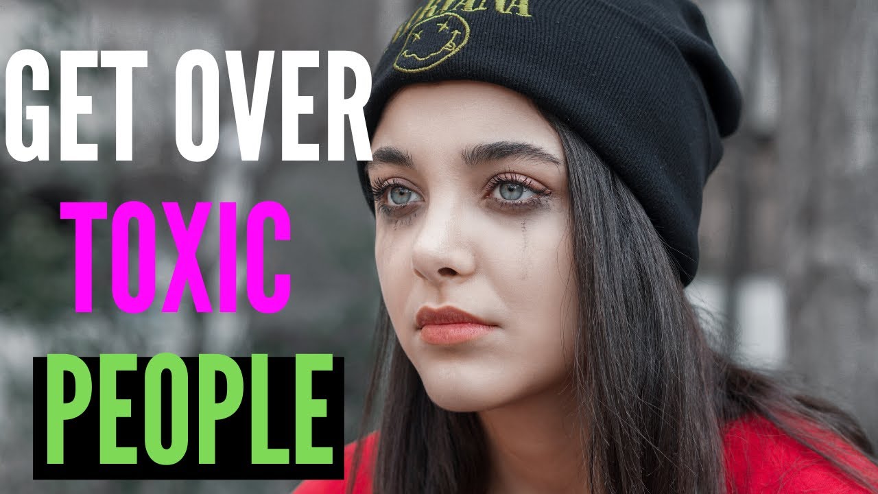 How To Get Over Toxic People Step By Step (LISTEN) - YouTube