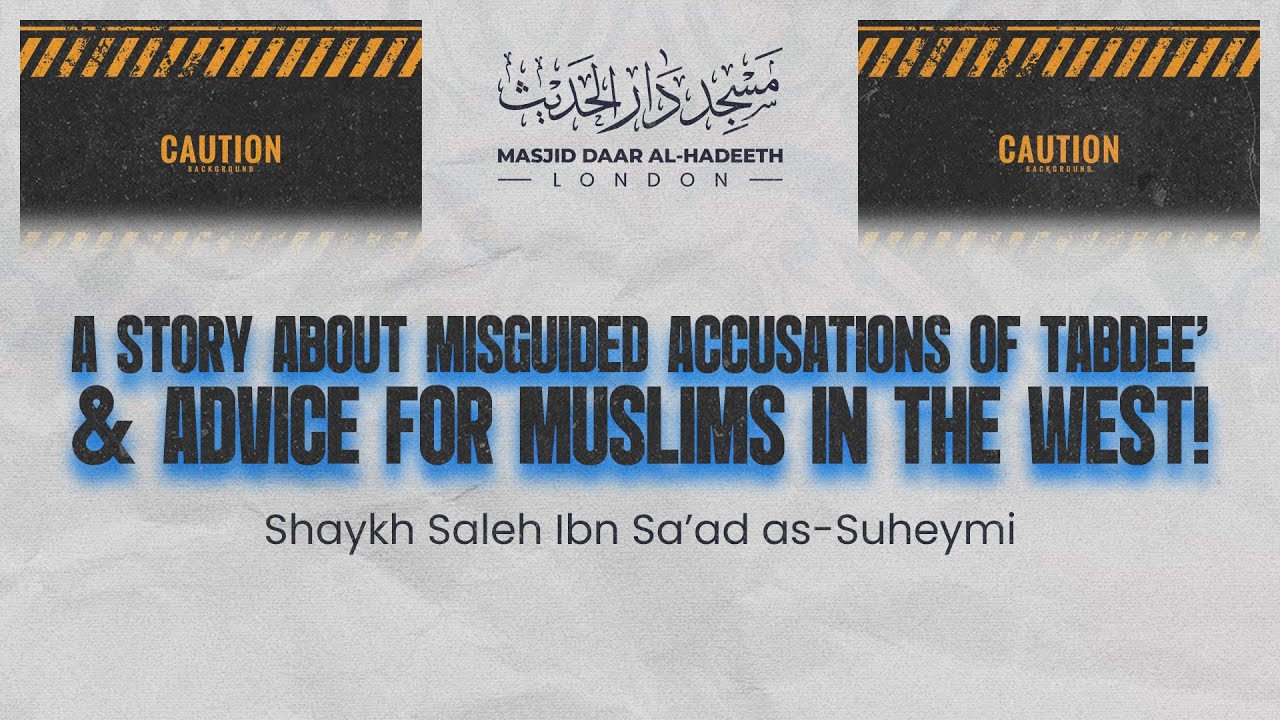 Misguided Accusations Of Tabdee’ & Advice For Muslims In The West ...