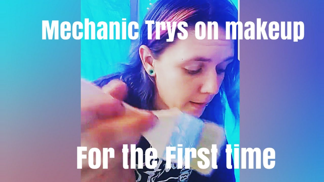 Female mechanic trys on makeup for the first time - YouTube