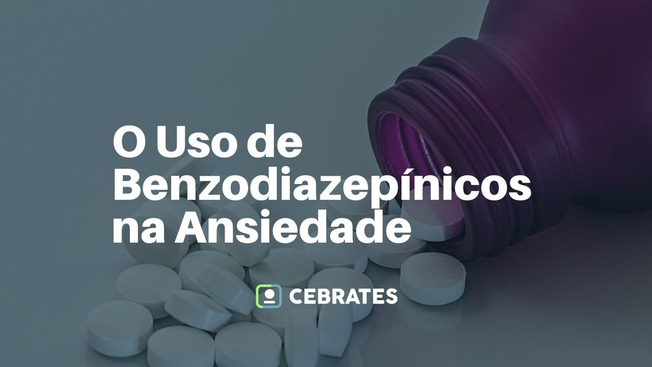 O Uso de Benzodiazepínicos no Tratamento da Ansiedade - Dr. Daniel ...