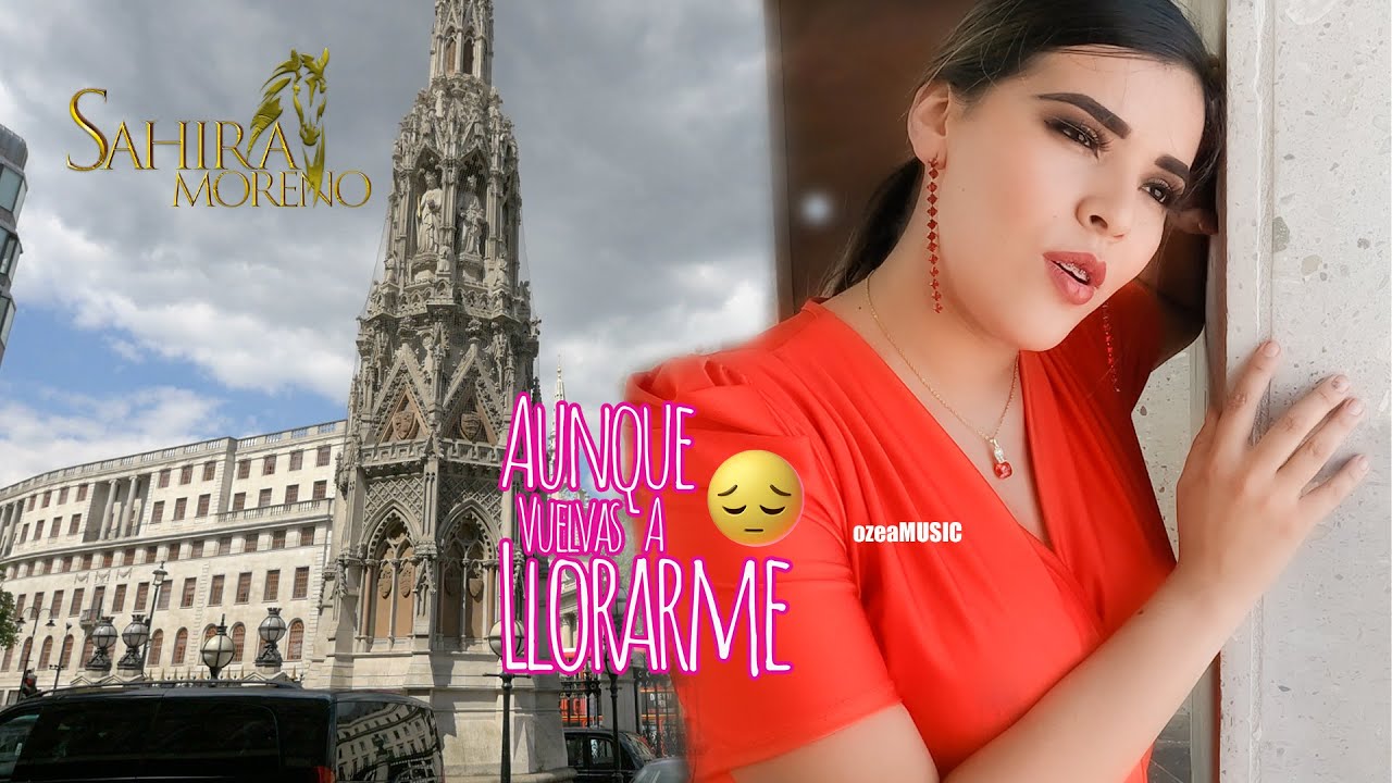Sahira Moreno "Aunque vuelvas a llorarme - YouTube