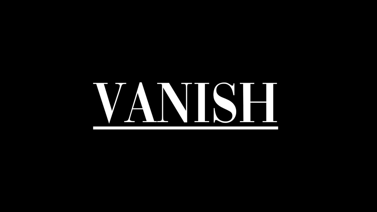 Vanish Official Short Film - YouTube