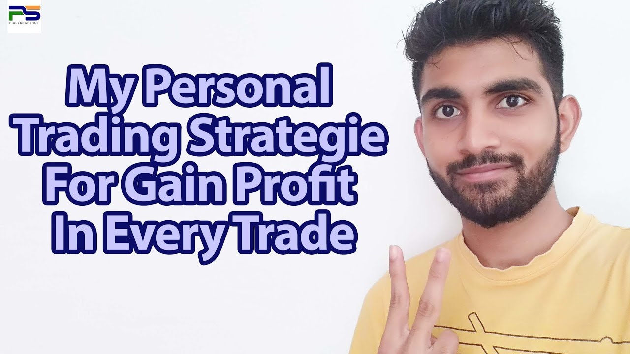 My Personal Trading Strategie For Gain Profit In Every Trade ...