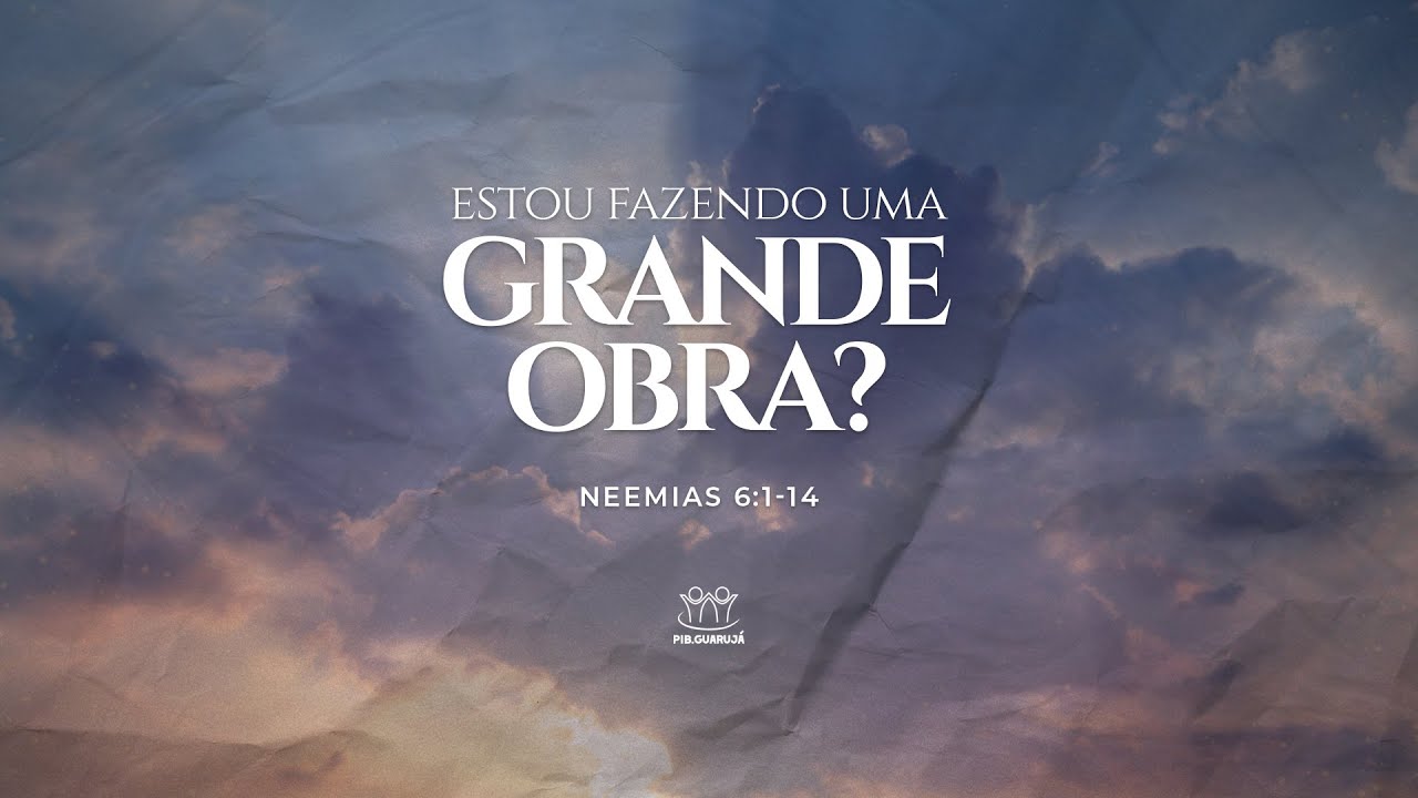 Estou fazendo uma grande obra ? - Neemias 6:1-14 | PIBG - YouTube