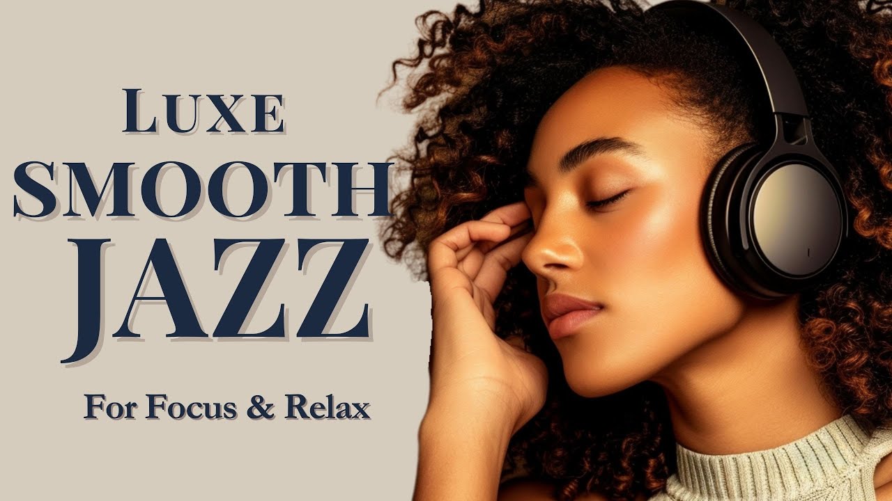 Luxe Smooth Jazz – Focus & Relax Lounge - YouTube