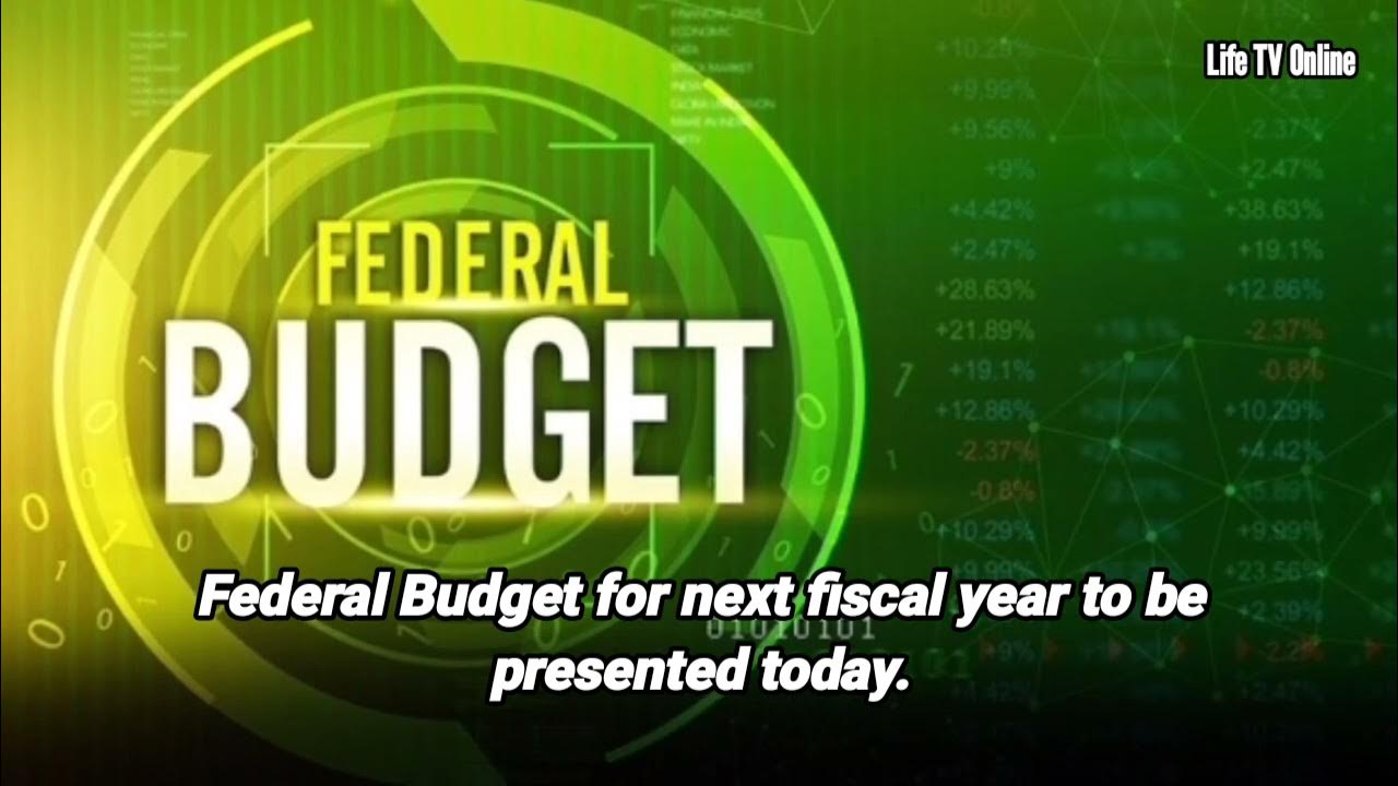 Federal Budget For Next Fiscal Year To Be Presented Today lifetvonline federal-budget-for-next-fiscal-year-to-be-presented-today-lifetvonline