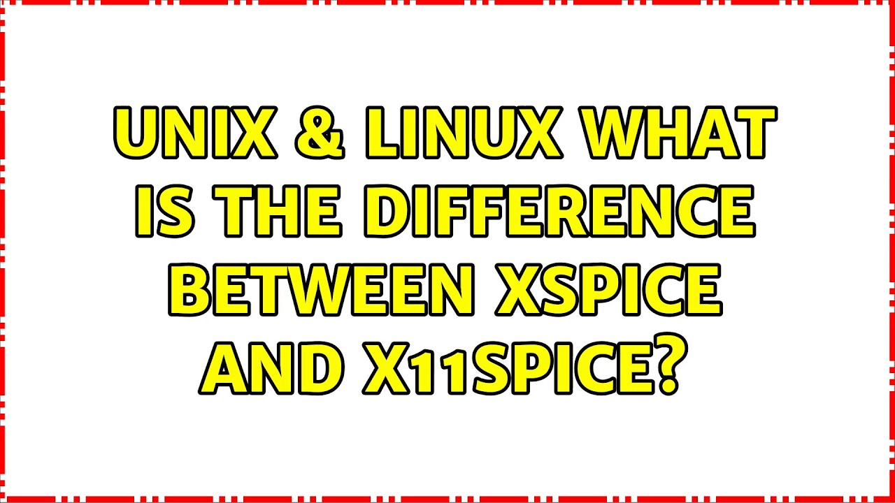 Unix & Linux: What is the difference between xspice and x11spice? - YouTube