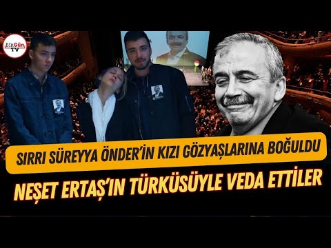 Sırrı Süreyya Önder'e Neşet Ertaş'ın türküsüyle veda... Kızı Ceren törende gözyaşlarına boğuldu...