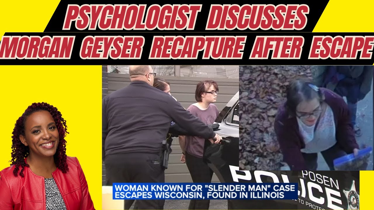 Psychologist Discusses Morgan Geyser (Slenderman Case) Recapture After ...