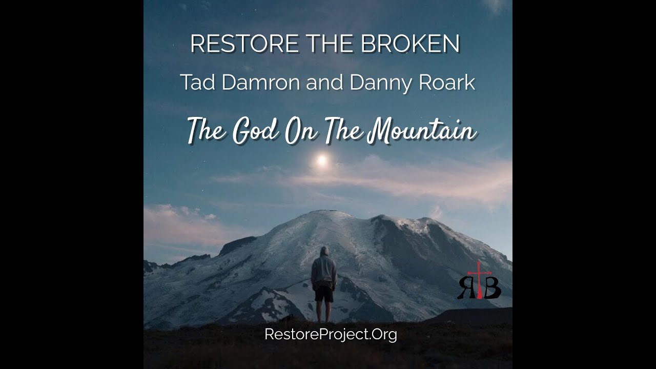 Restore The Broken - Tad Damron and Danny Roark - The God On The ...