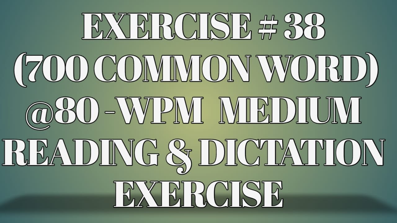 Exercise # 38 (700 Common-Words Reading & Dictation @ 80 WPM MEDIUM ...
