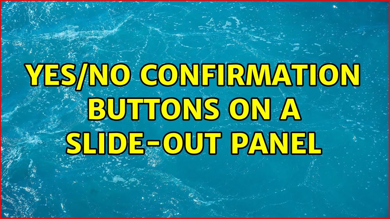 Yes/no confirmation buttons on a slide-out panel - YouTube