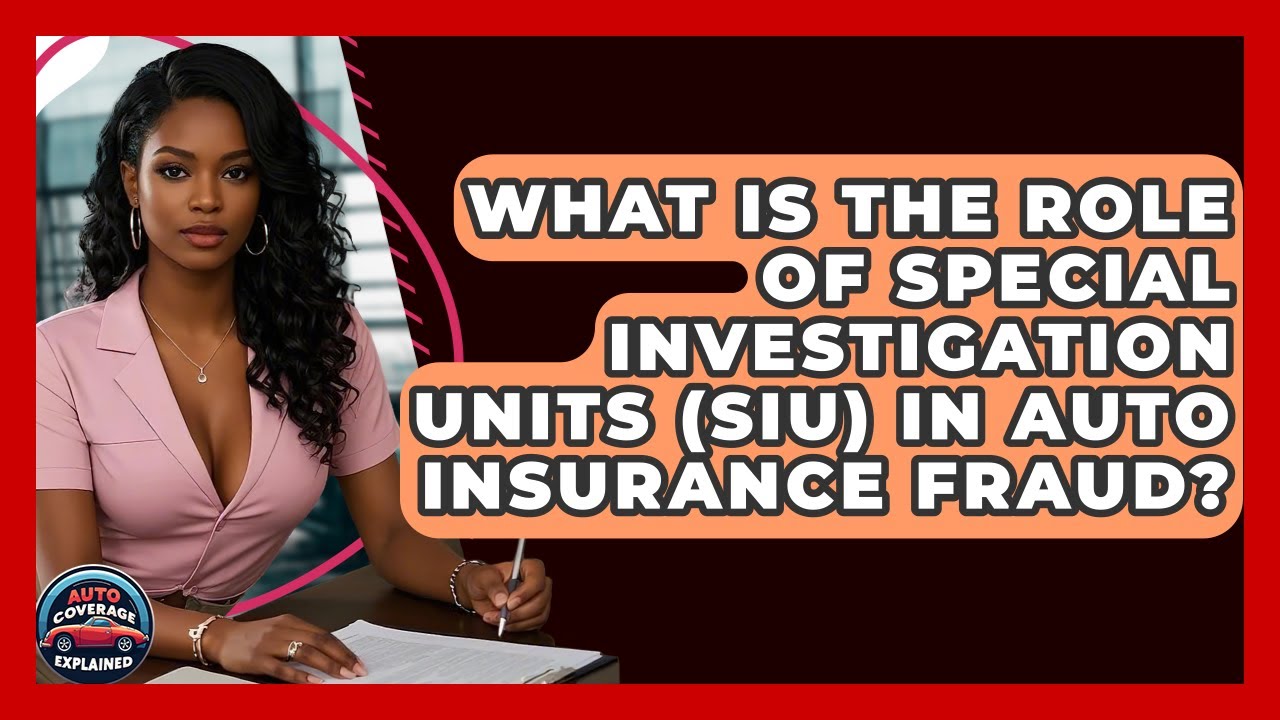What Is The Role Of Special Investigation Units (SIU) In Auto Insurance ...
