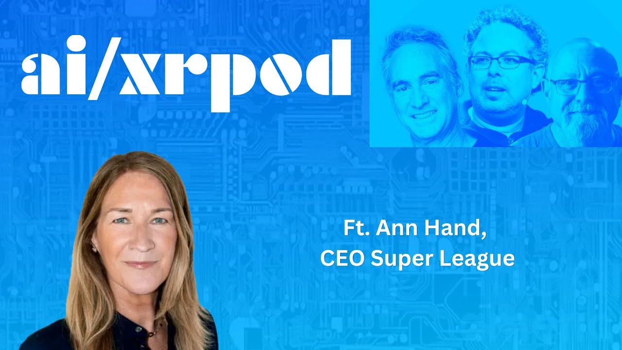 The AI/XR Podcast February 14th, 2025 ft. Ann Hand, CEO Super League ...