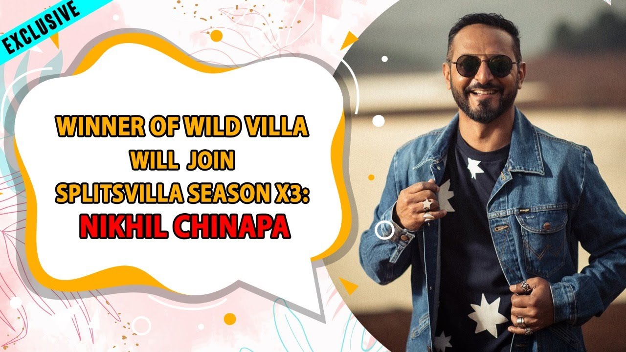 Winner of Wild Villa will join Splitsvilla season X3: Nikhil Chinapa ...