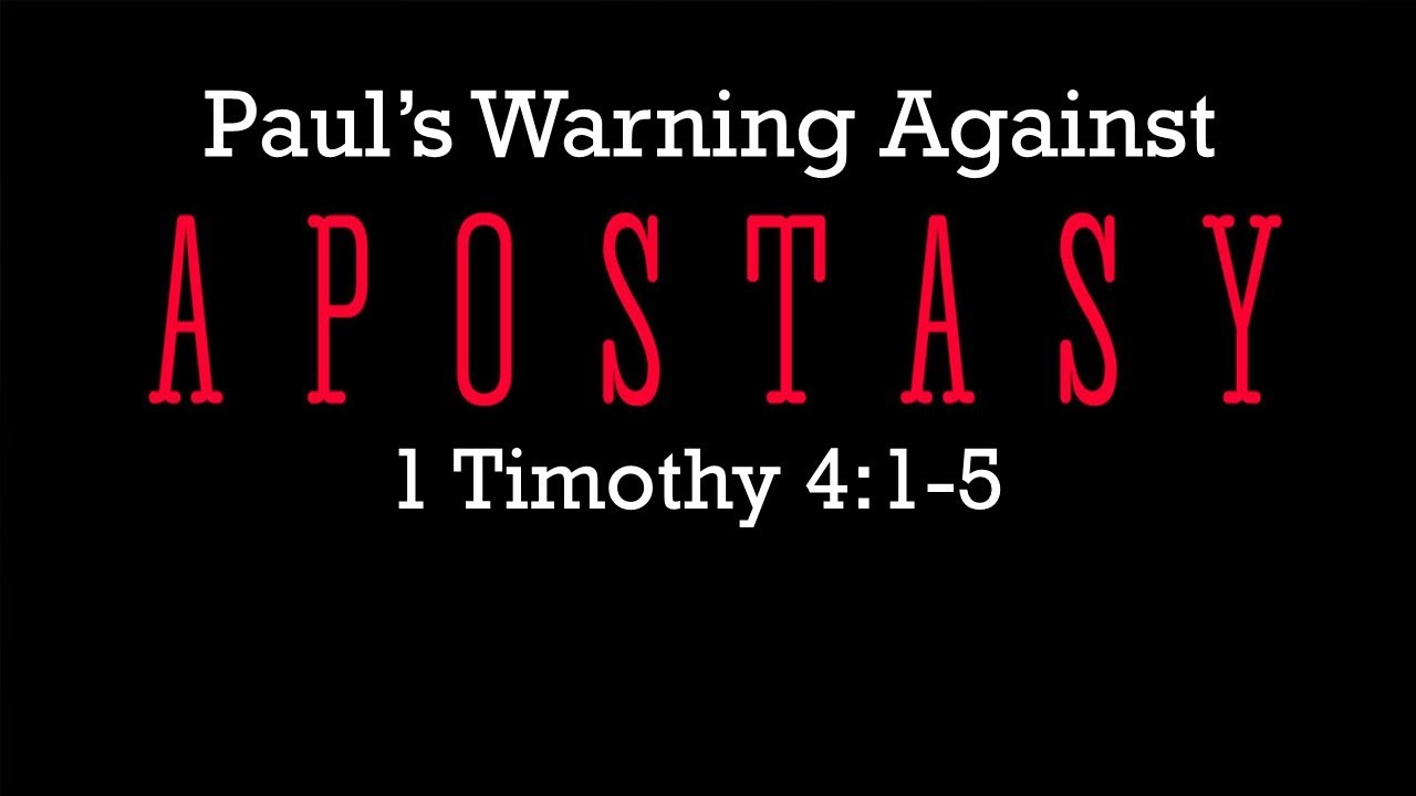 Paul’s Warning Against Apostasy (1 Timothy 4:1-5) - Pastor John Richard ...