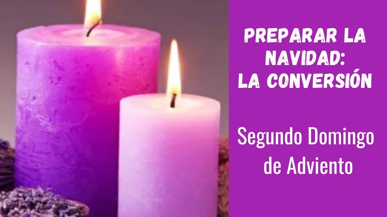 II Domingo de Adviento. Preparar la Navidad: La Conversión - YouTube