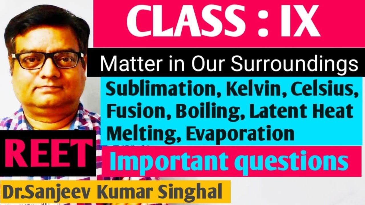 CLASS: IX : Matter in our Surroundings [Kelvin, Celsius, Sublimation ...
