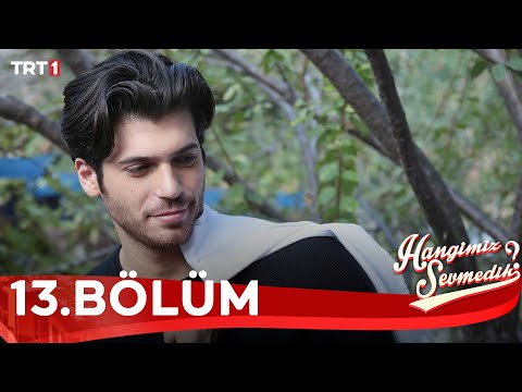 Hangimiz Sevmedik - 13.Bölüm