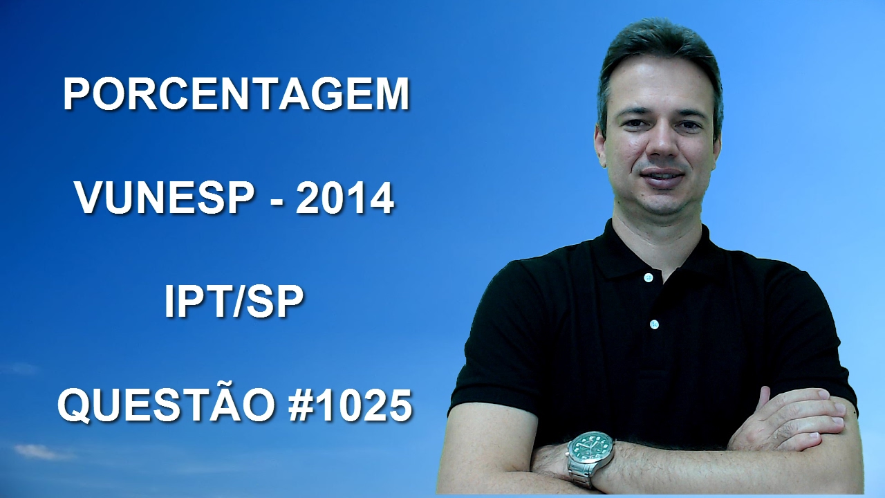 1025 - VUNESP - 2014 - IPT/SP - PORCENTAGEM (www.gurudamatematica.com ...