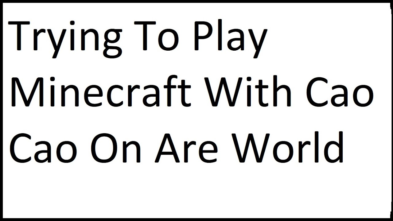 Trying To Play Minecraft With Cao Cao On Are World - YouTube