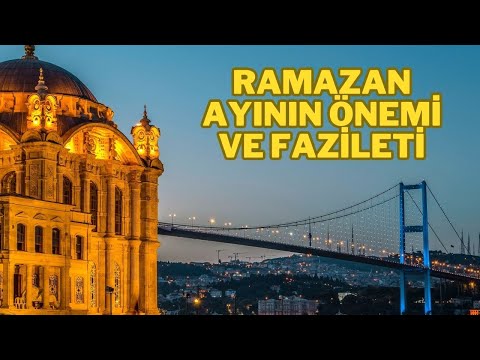 RAMAZAN AYININ ÖNEMİ VE FAZİLETİ