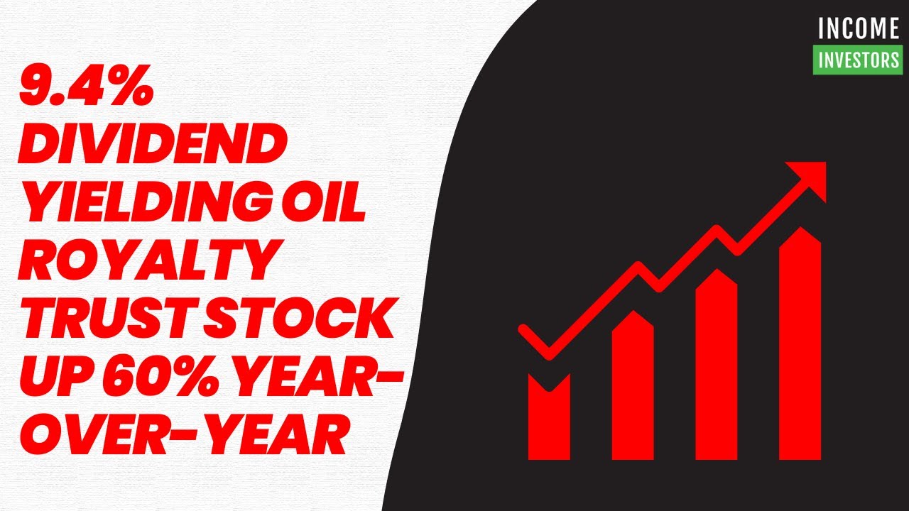 9.4% Dividend Yielding Oil Royalty Trust Stock Up 60% Year-Over-Year ...