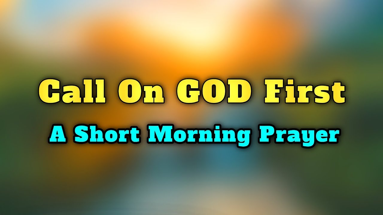 CALL ON GOD FIRST in Your Day of Trouble | A Short Powerful Morning ...