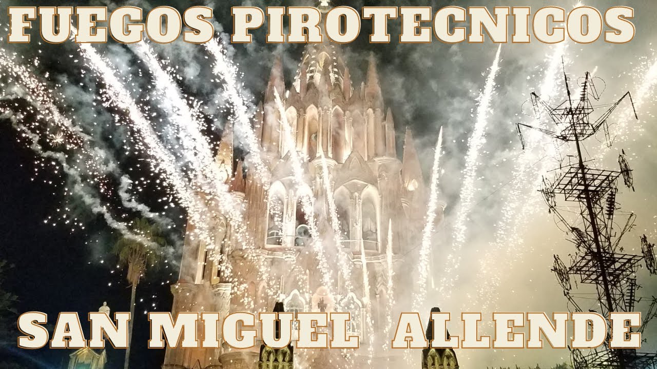 CASTILLO DE CUETES ( PiROTECNIA ) EN SAN MIGUEL ALLENDE, GUANAJUATO ...